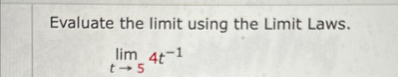 Solved Evaluate the limit using the Limit Laws.limt→54t-1 | Chegg.com