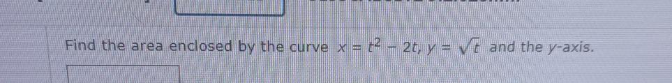 Solved Find the area enclosed by the curve x=t2-2t,y=t2 ﻿and | Chegg.com