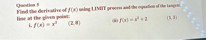 Solved Question 5 Find the derivative of f(x) using LIMIT | Chegg.com