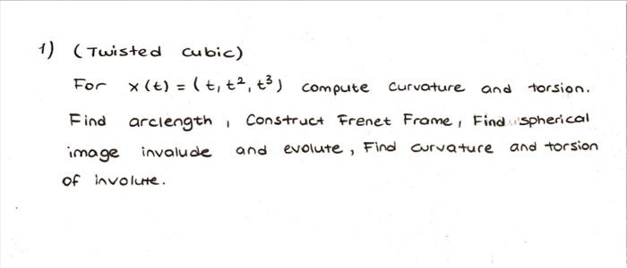 Solved 1) (Twisted cubic) For X(t) = ( t, t2, t3) Compute | Chegg.com