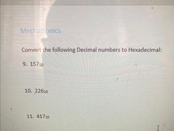 Solved Convert the following Decimal numbers to Hexadecimal: | Chegg.com