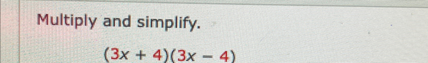 Solved Multiply and simplify.(3x+4)(3x-4) | Chegg.com