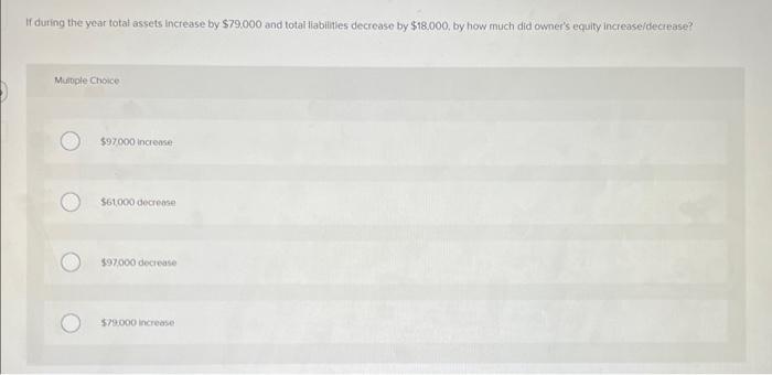 Solved If duting the year total assets increase by $79.000 | Chegg.com