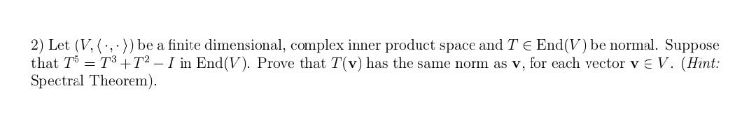 Solved 2) Let (V, ⋅,⋅ ) be a finite dimensional, complex | Chegg.com