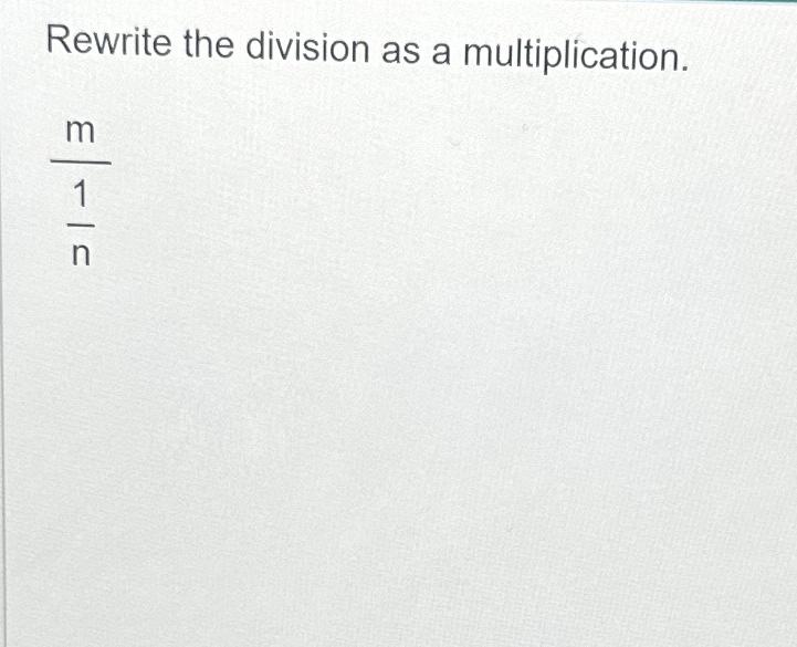 Solved Rewrite the division as a multiplication.m1n | Chegg.com