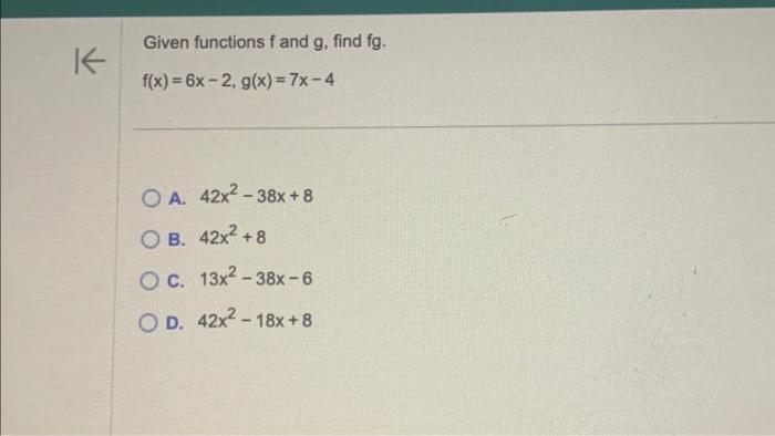 Solved Given functions f and g, find fg. f(x)=6x−2,g(x)=7x−4 | Chegg.com