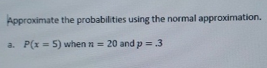 Approximate the probabilities using the normal | Chegg.com