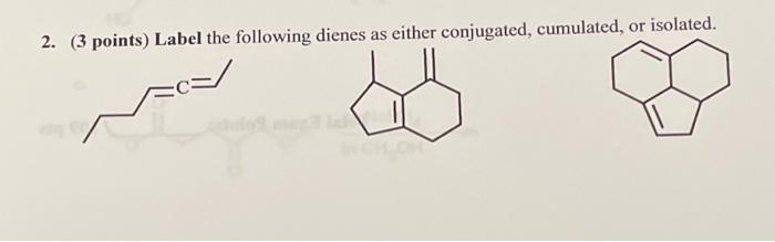 Solved 2. (3 points) Label the following dienes as either | Chegg.com