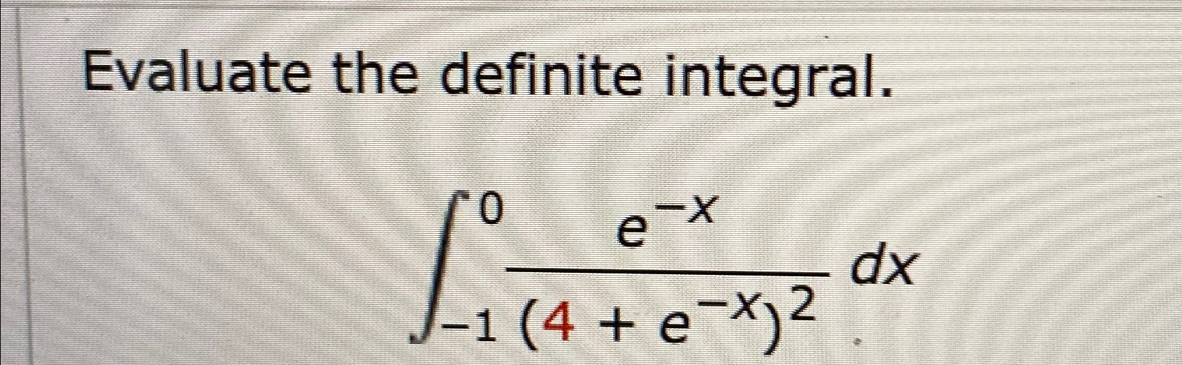 Solved Evaluate the definite integral.∫-10e-x(4+e-x)2dx | Chegg.com
