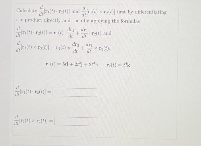 Solved Calculate dtd[r1(t)⋅r2(t)] and dtd[r1(t)×r2(t)] first | Chegg.com