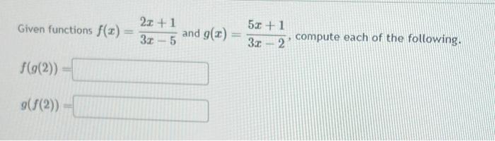 Solved Given functions f(x) f(g(2)) g(ƒ(2)) = 2x+1 3т - 5 | Chegg.com