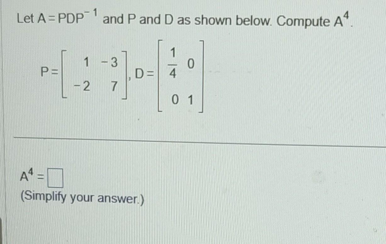Solved Let A=PPP−1 and P and D as shown below. Compute A4. | Chegg.com
