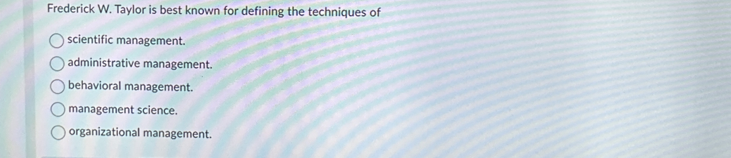 Solved Frederick W. ﻿Taylor is best known for defining the | Chegg.com