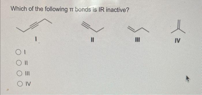 Solved Which of the following π bonds is IR inactive? II III | Chegg.com