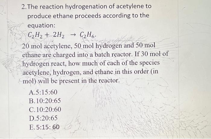 Solved 2. The reaction hydrogenation of acetylene to produce | Chegg.com