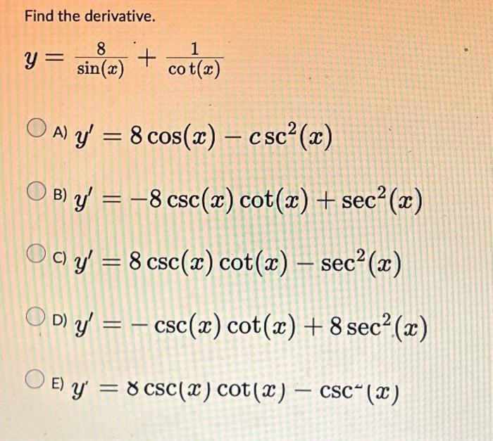 Solved Find the derivative. 8 y = sin(x) + 1 cot(x) OA) y' = | Chegg.com