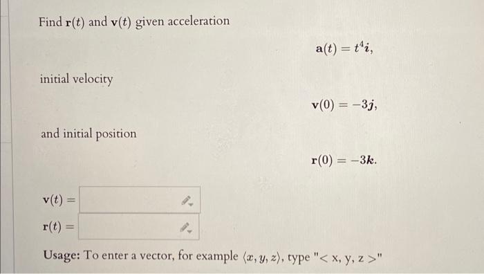 Solved Find r(t) and v(t) given acceleration a(t)= t,7 | Chegg.com