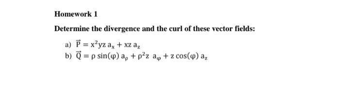 Solved Homework 1 Determine the divergence and the curl of | Chegg.com