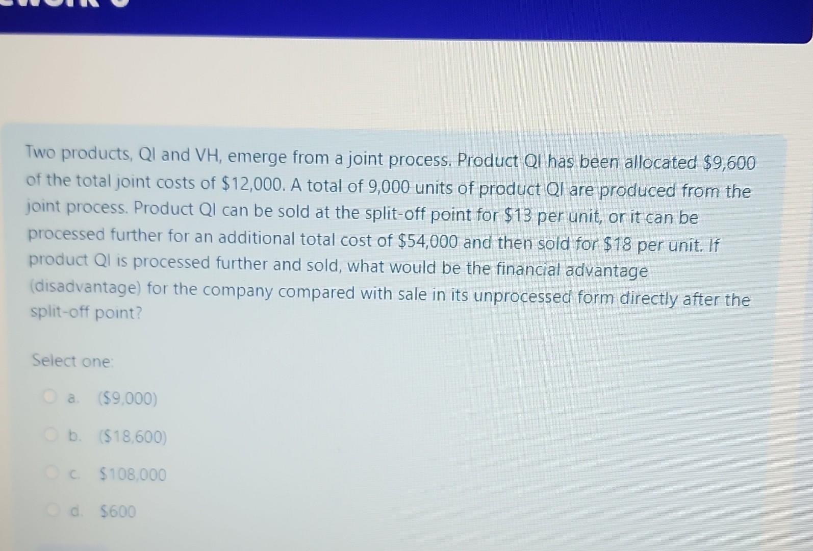 Solved Two products, QI and VH, emerge from a joint process. | Chegg.com