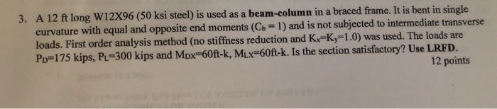 Solved 3. A 12 ft long W12X96 (50 ksi steel) is used as a | Chegg.com