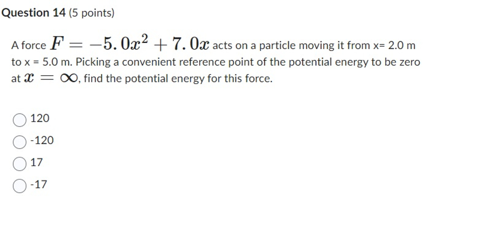 Solved Question 14 (5 ﻿points)A force F=-5.0x2+7.0x ﻿acts on | Chegg.com