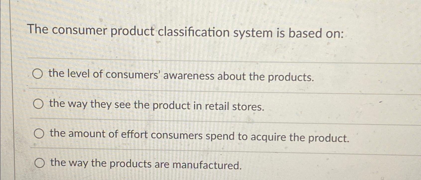 Solved The consumer product classification system is based | Chegg.com