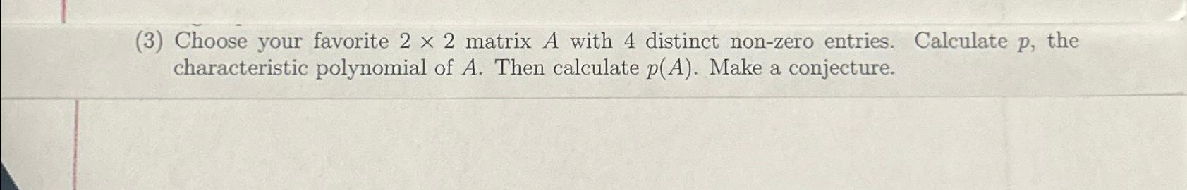 Solved (3) ﻿Choose your favorite 2×2 ﻿matrix A with 4 | Chegg.com