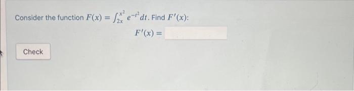 Solved F(x)=∫2xx2e−t2dt. Find F′(x)= | Chegg.com