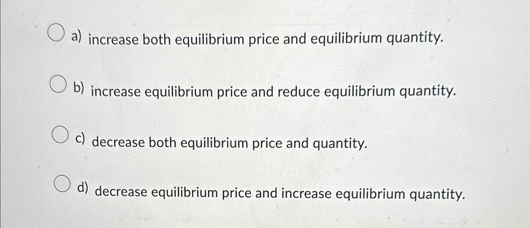 Solved a) ﻿increase both equilibrium price and equilibrium | Chegg.com