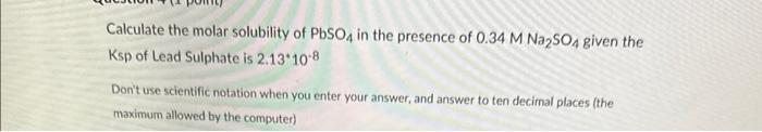 Solved Calculate the molar solubility of PbSO4 in the | Chegg.com