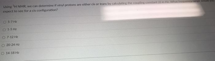 Solved Using H NMR, we can determine if vinyl protons are | Chegg.com