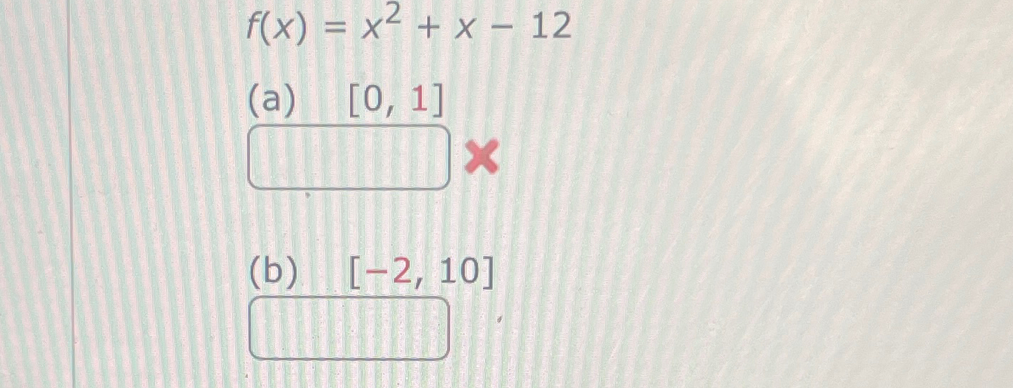 Solved f(x)=x2+x-12(a) 0,1(b) -2,10 | Chegg.com