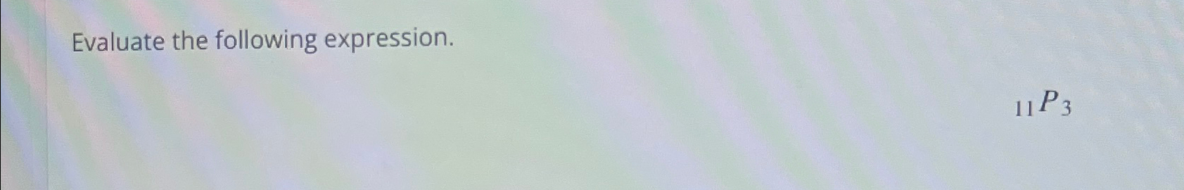 Solved Evaluate the following expression.?11P3 | Chegg.com
