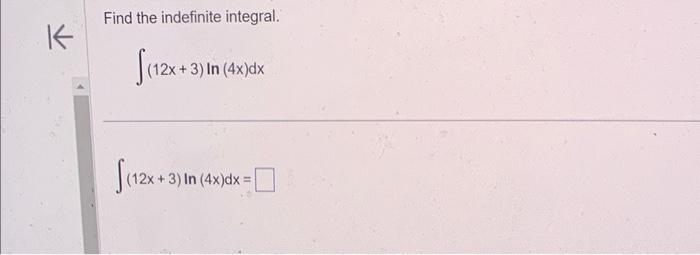 Solved Find the indefinite integral. ∫(12x+3)ln(4x)dx | Chegg.com