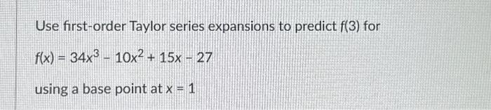 Solved Use first-order Taylor series expansions to predict | Chegg.com