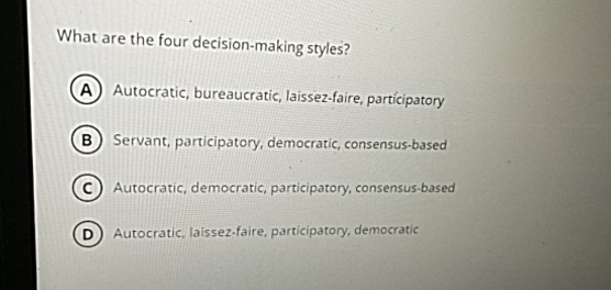 Solved What are the four decision-making styles?Autocratic, | Chegg.com