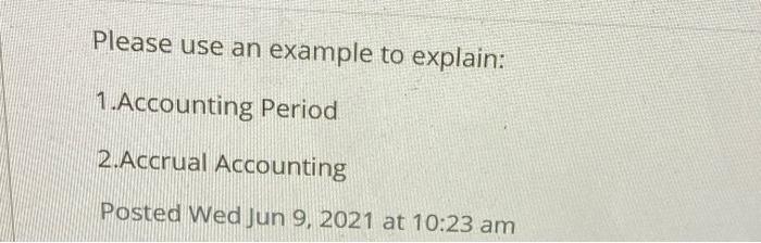 Solved Please use an example to explain: 1.Accounting Period | Chegg.com