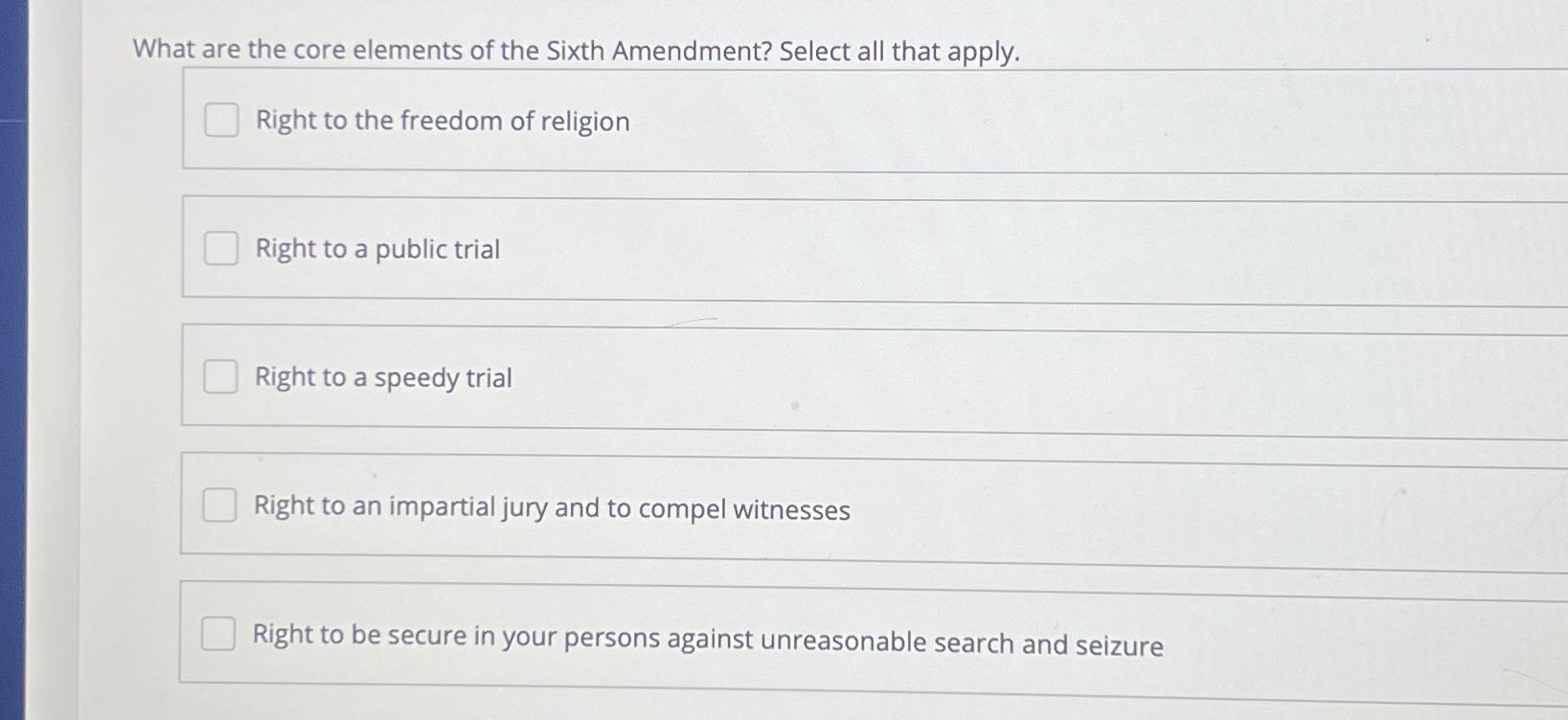 Solved What are the core elements of the Sixth Amendment? | Chegg.com