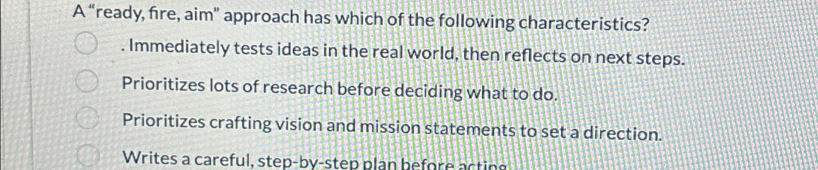 Solved A "ready, fire, aim" approach has which of the | Chegg.com