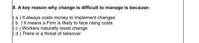 Solved 8. A key reason why change is difficult to manage is | Chegg.com