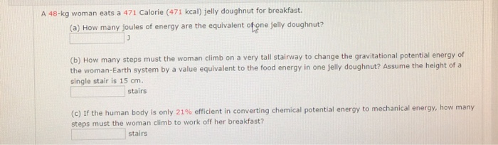 Solved A 48-kg woman eats a 471 Calorie (471 kcal) jelly | Chegg.com