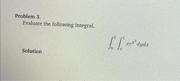 Solved Problem 3. Evaluate the following integral. Solution | Chegg.com