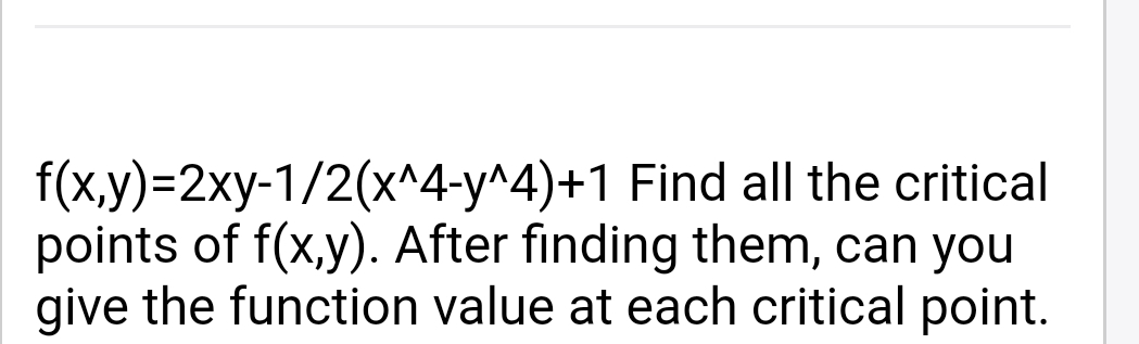 Solved f(x,y)=2xy-12(x4-y4)+1 ﻿Find all the critical points | Chegg.com