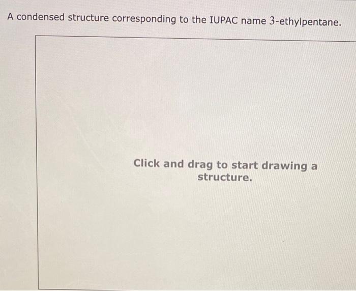 Solved A condensed structure corresponding to the IUPAC name | Chegg.com