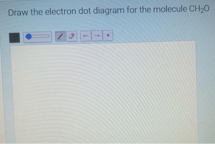 Solved Draw the electron dot diagram for the molecule CH20 1 | Chegg.com
