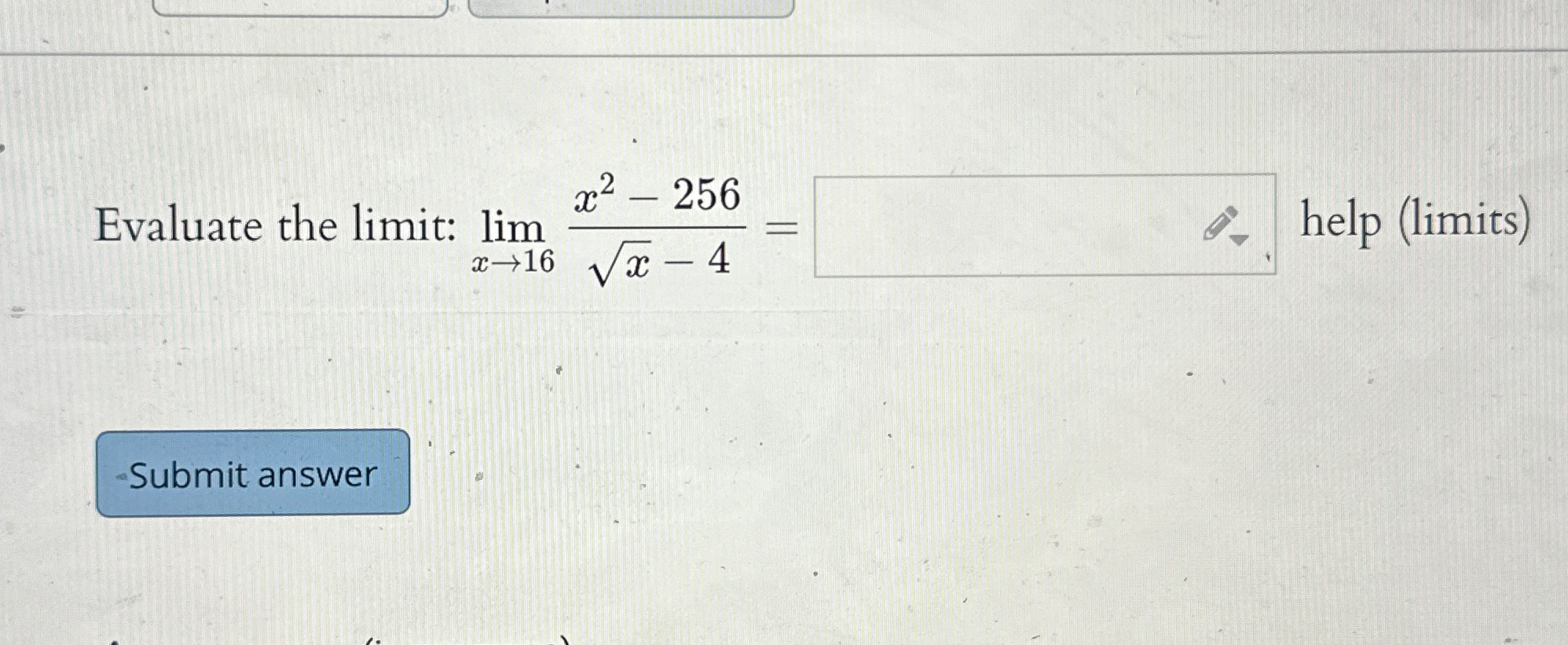 Solved Evaluate the limit: limx→16x2-256x2-4= ﻿help (limits) | Chegg.com