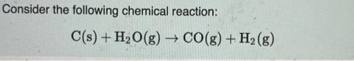 Solved Consider the following chemical reaction: C(s) + | Chegg.com
