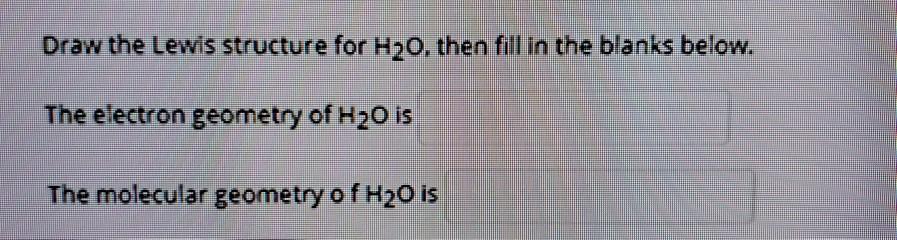 Solved Draw the Lewis structure for H20. then fill in the | Chegg.com