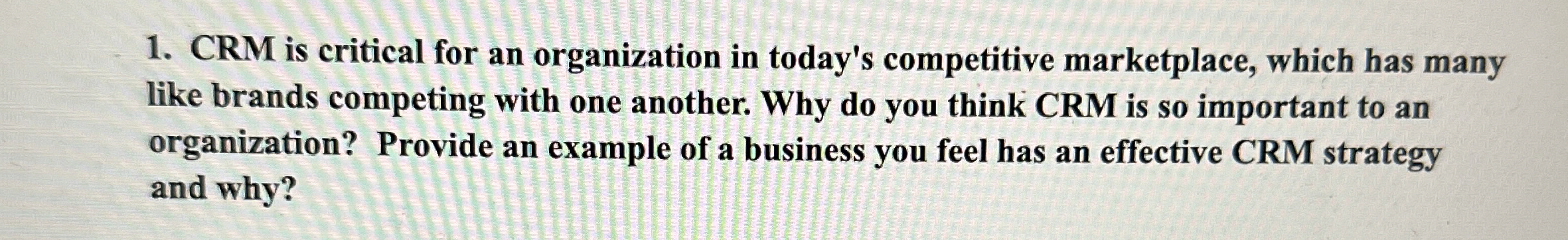 Solved CRM is critical for an organization in today's | Chegg.com