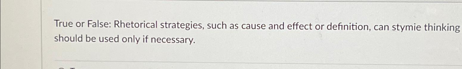 Solved True or False: Rhetorical strategies, such as cause | Chegg.com